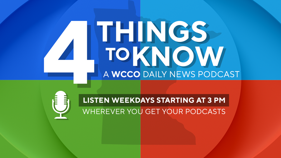 Listen to WCCO's daily news podcast "4 Things to Know" - CBS Minnesota