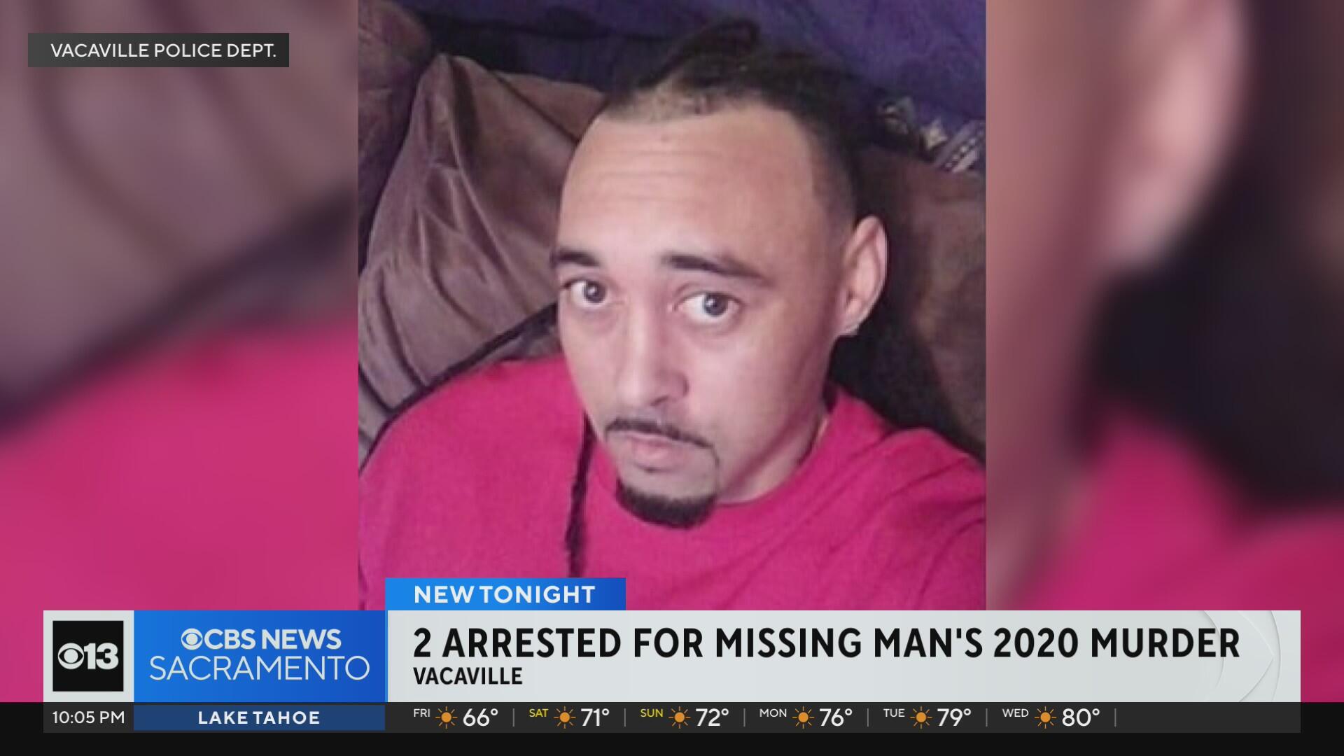 Arrests made in homicide of Vacaville man who disappeared in 2020 ...